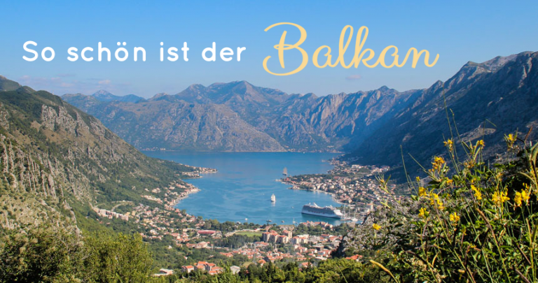 So schön ist der Balkan! Meine Top 15 Balkan Highlights